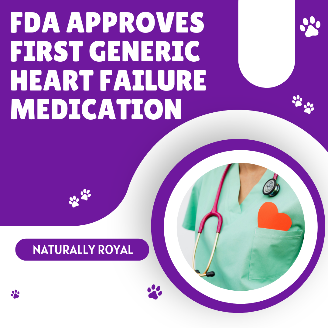 FDA Approves First Generic Heart Failure Medication – Naturally Royal